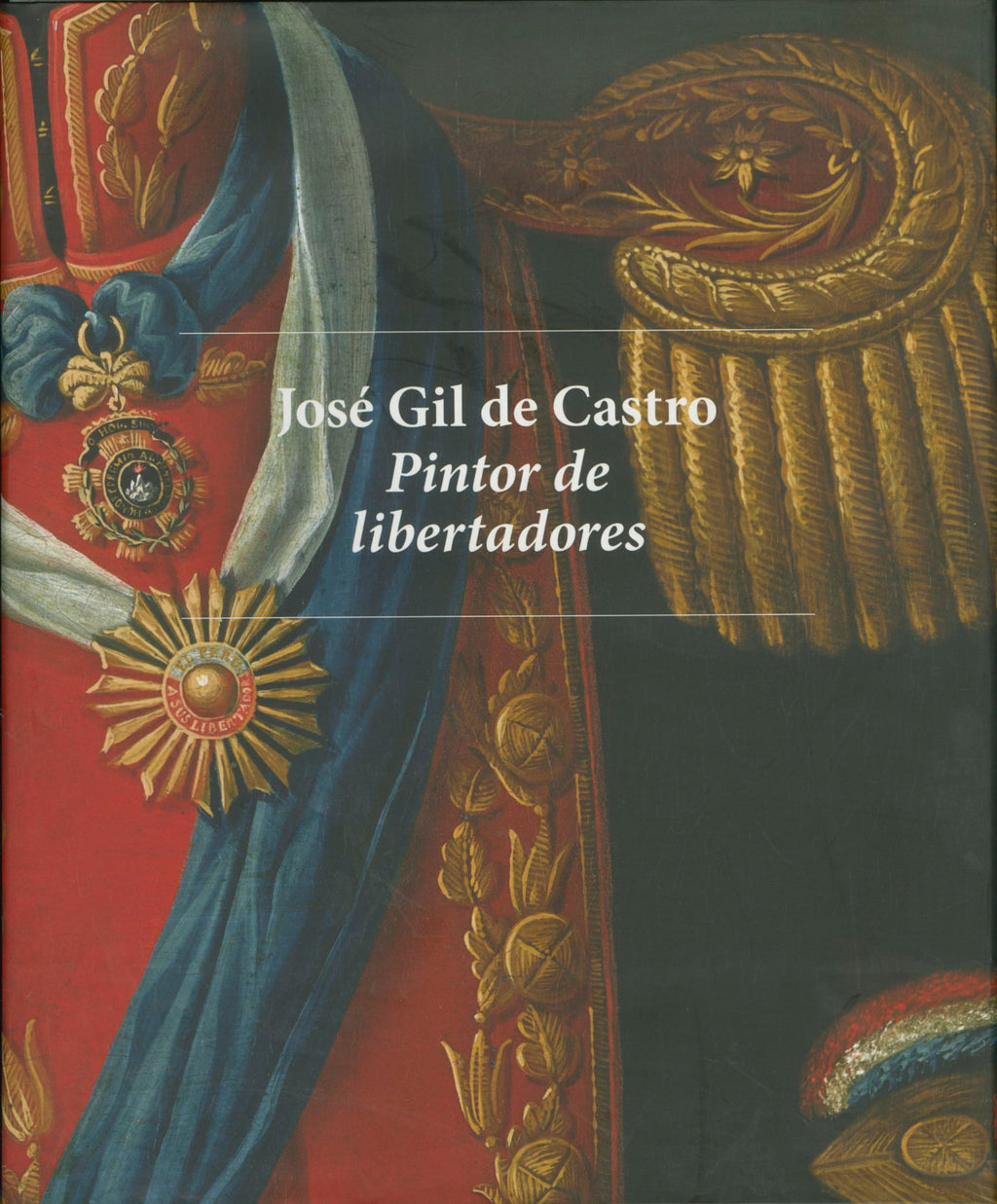 José Gil de Castro: Painter of liberators – Tienda Mali